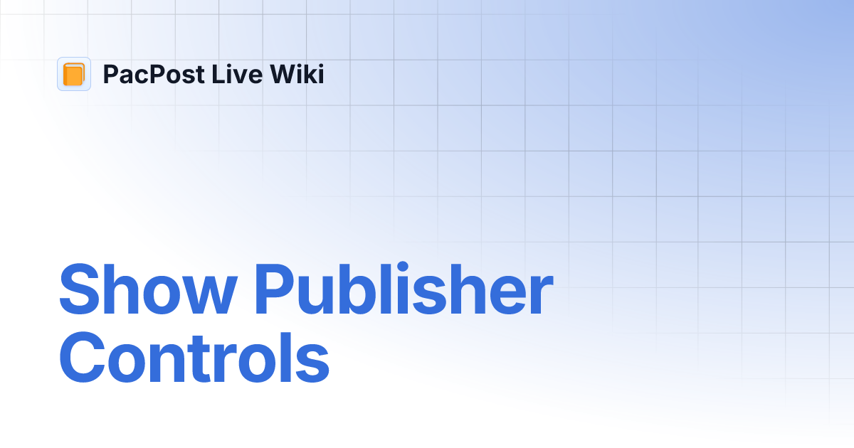 Show Publisher Controls | PacPost Live Wiki